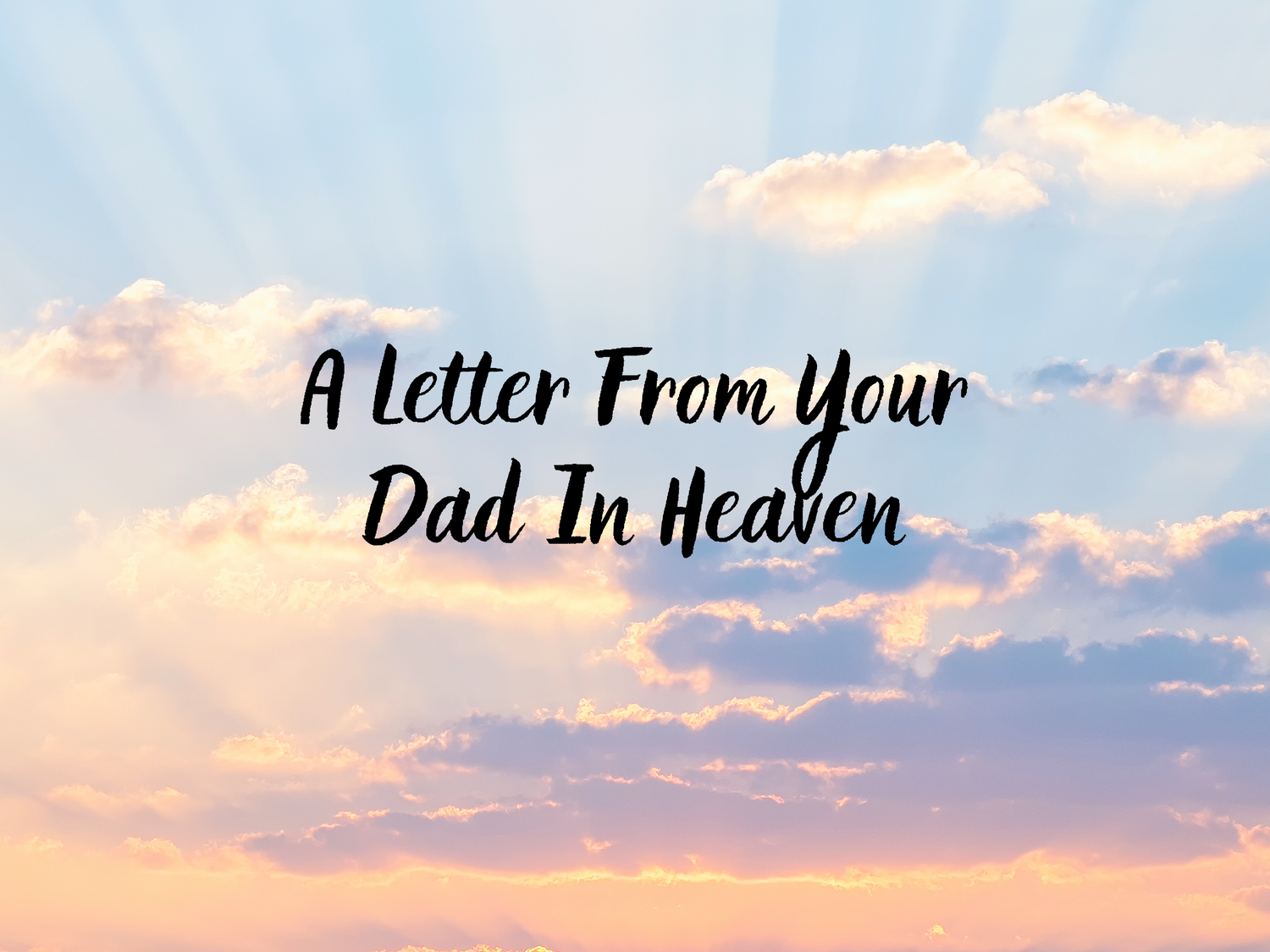 A Letter From Your Dad In Heaven – Daughter Of An Angel